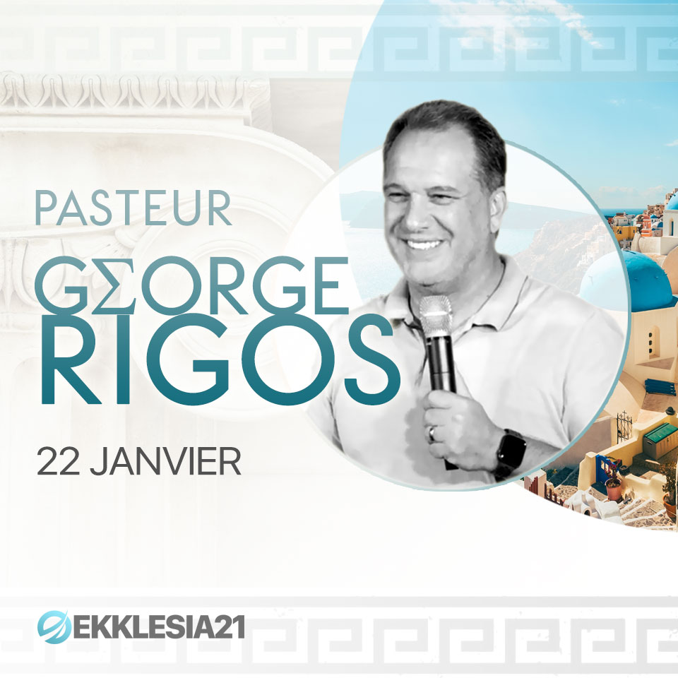 Pasteur George Rigos, 22 janvier 2023 - Ekklesia 21 Nice Centre