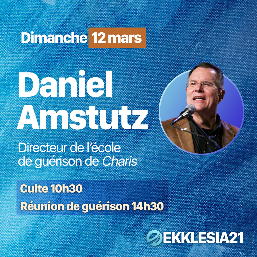 Daniel Amstutz - Dimanche 12 mars 2023, Ekklesia21 Nice Centre