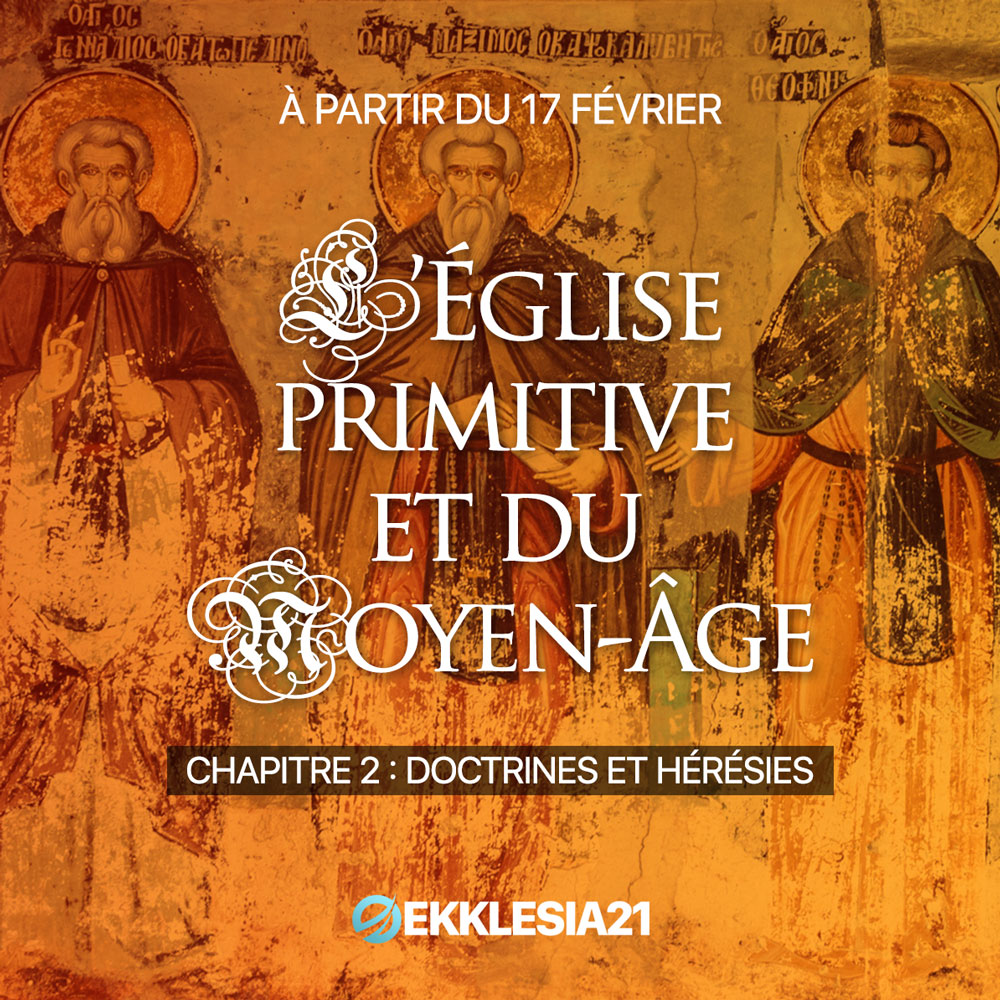 L’Église primitive et du Moyen-Âge | Chapitre 2 : Doctrine et hérésies